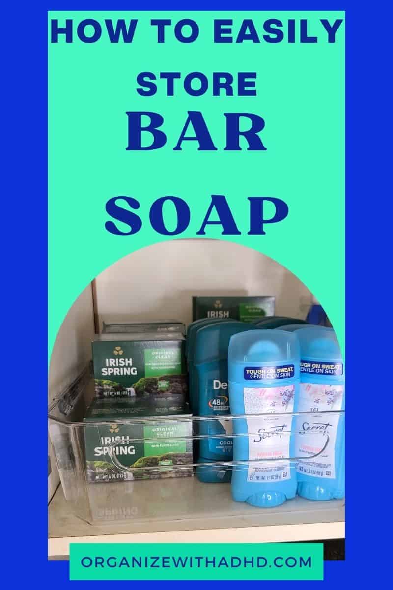 Best Ways to Store and Organize Your Bar Soap - organizewithadhd.com