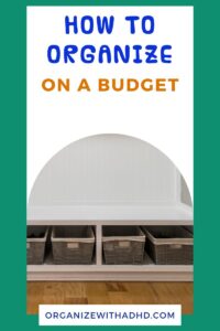 Ways to Organize Your Home on a Budget - organizewithadhd.com