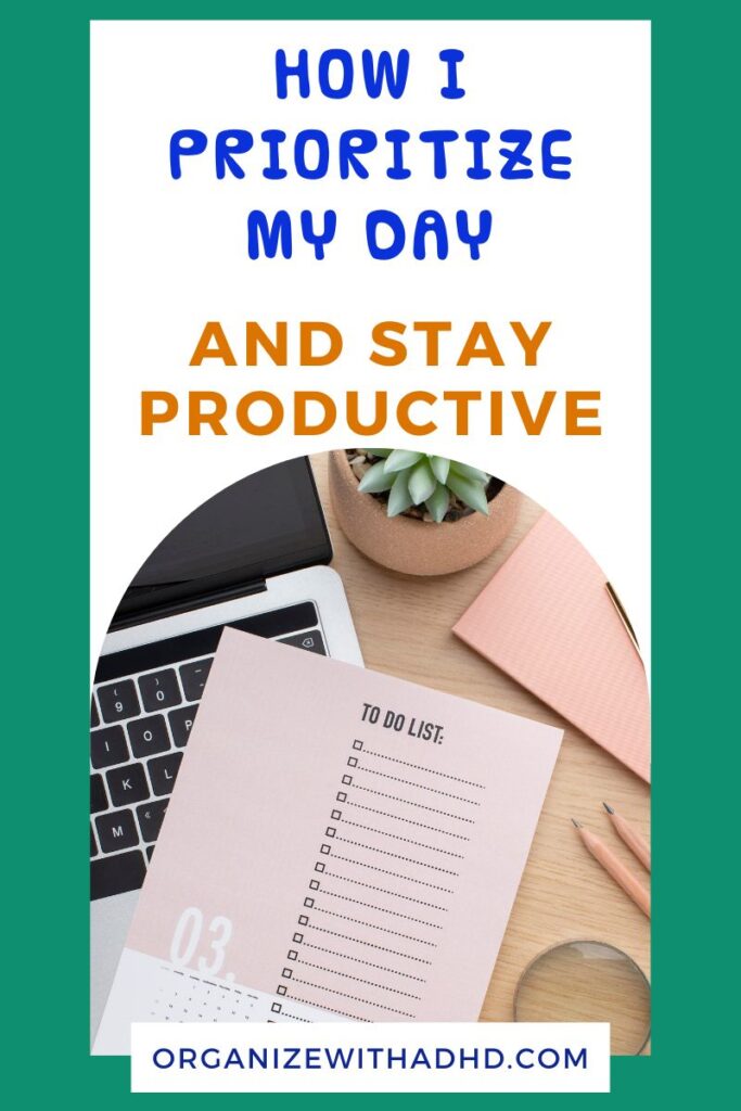 How I Prioritize My Day to Stay Productive With ADHD - organizewithadhd.com