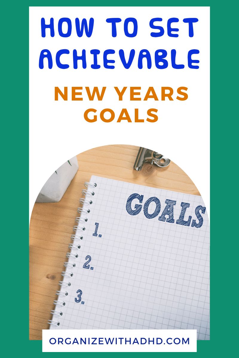 How to Set Achievable New Years Goals - organizewithadhd.com
